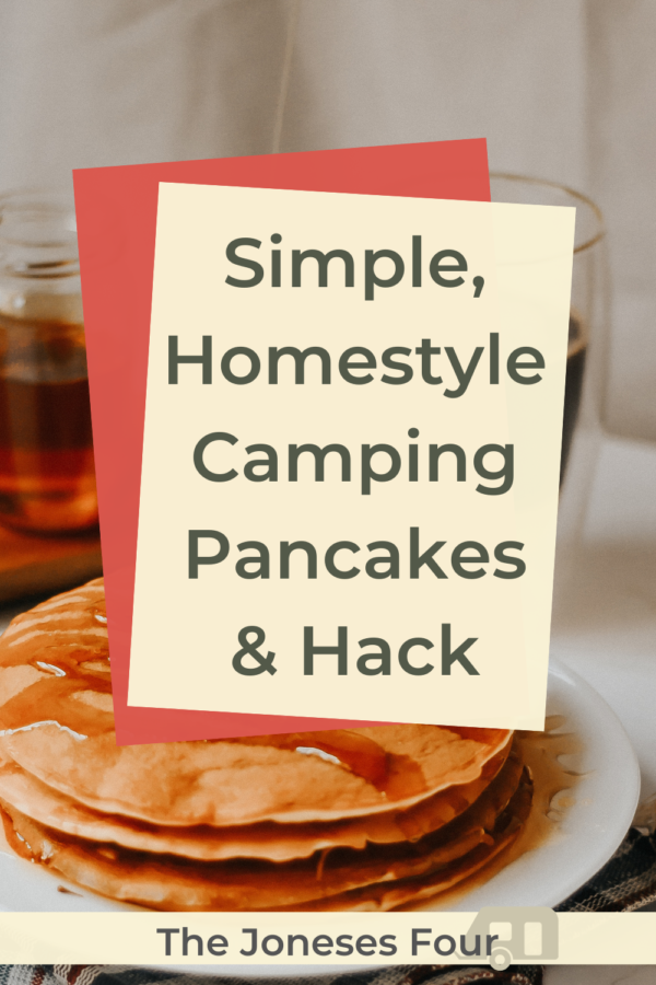 Simple, Homestyle Camping Pancakes & Hack - The Joneses Four